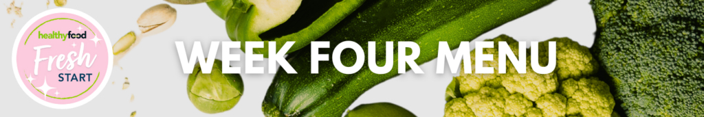 Week four menu - Healthy Food Guide